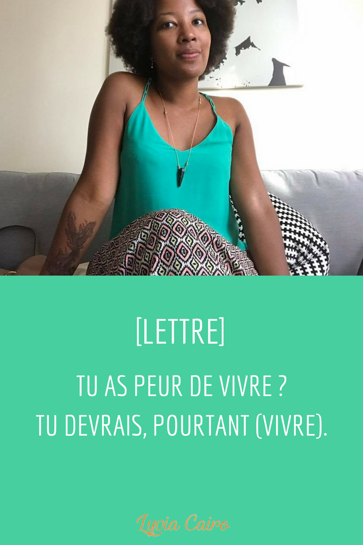 Tu as peur de vivre ? Tu devrais, pourtant (vivre). - Lyvia Cairo